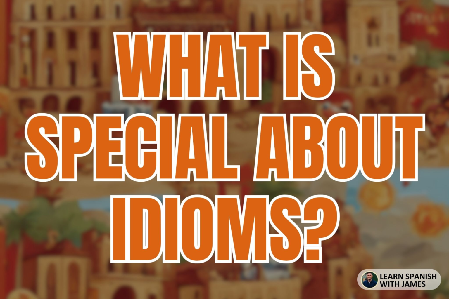 75 Funny Spanish Idioms to Learn ASAP! - Learn Spanish with James