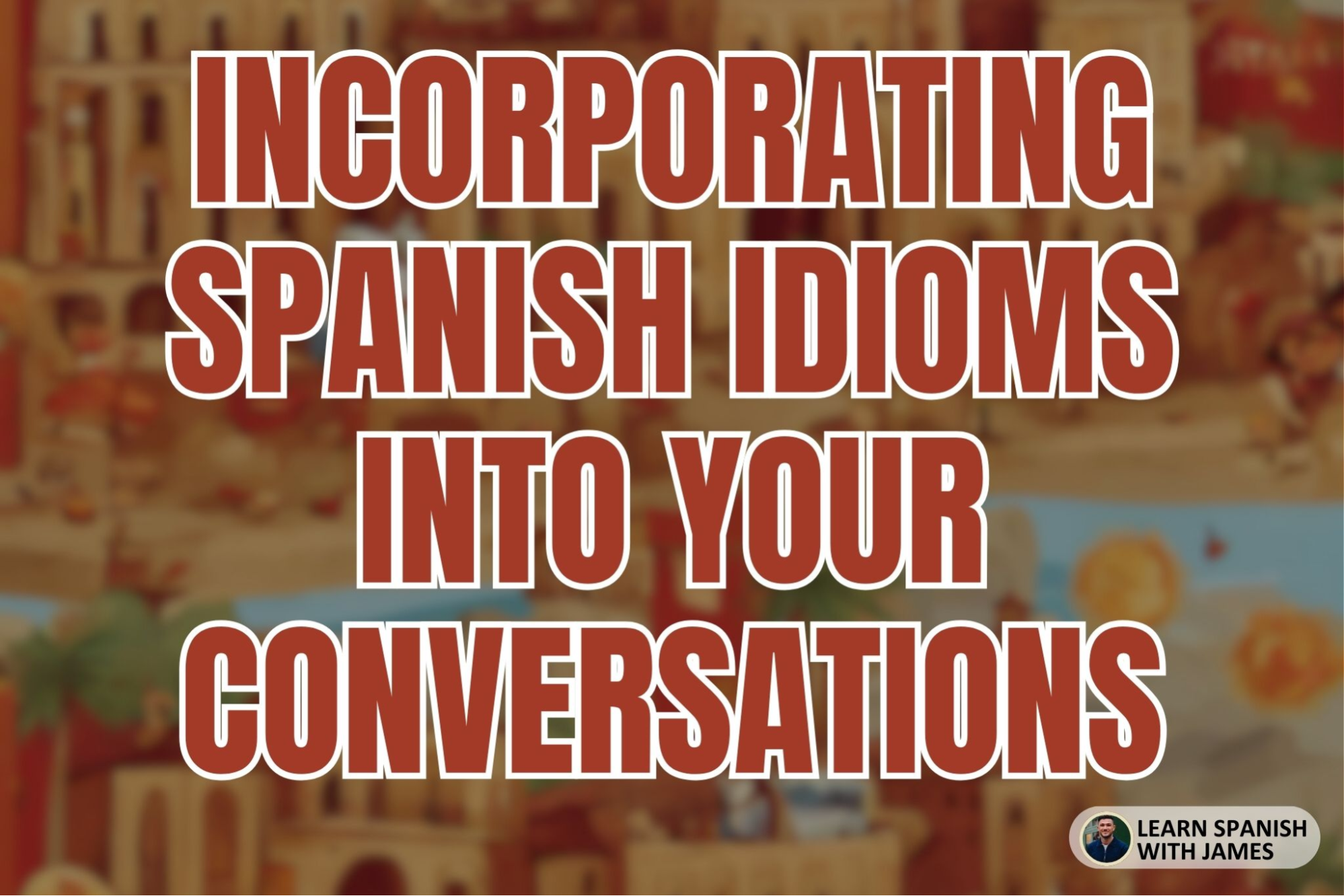 75 Funny Spanish Idioms to Learn ASAP! - Learn Spanish with James