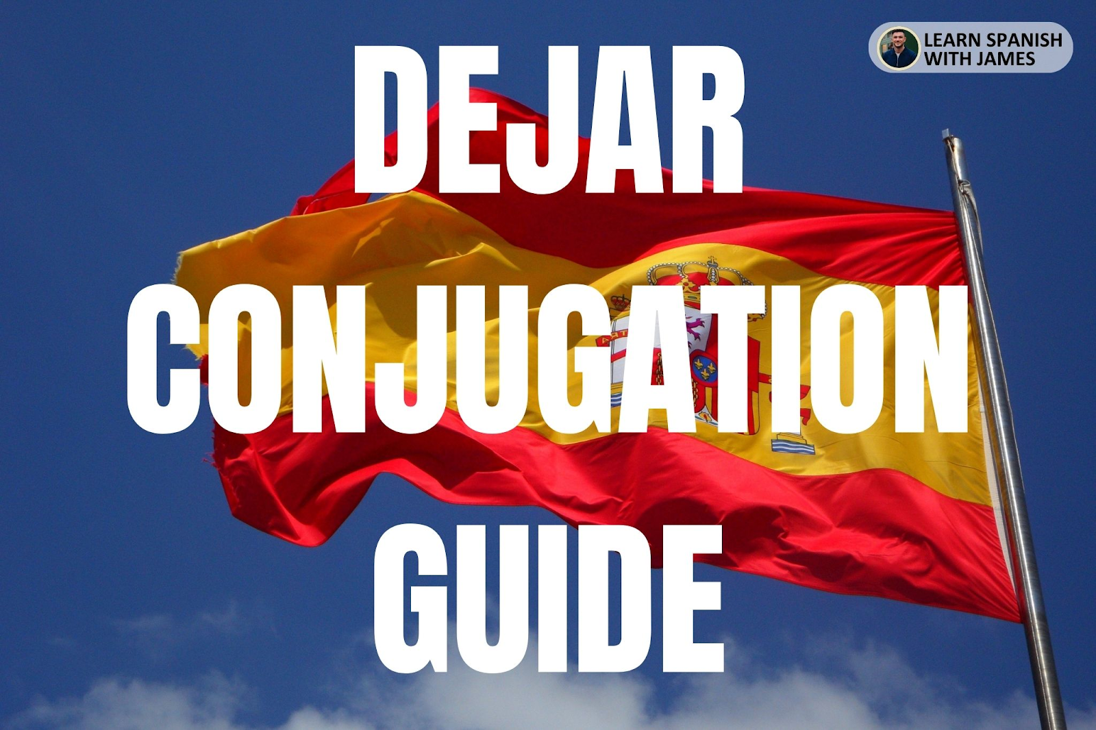 Dejar Conjugation Chart & Full Tense Guide - Learn Spanish with James