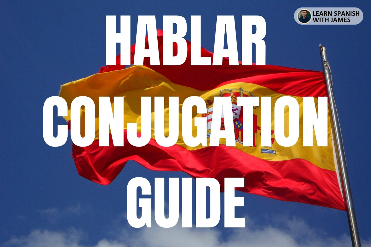 Hablar Conjugation Chart & Full Tense Guide - Learn Spanish with James