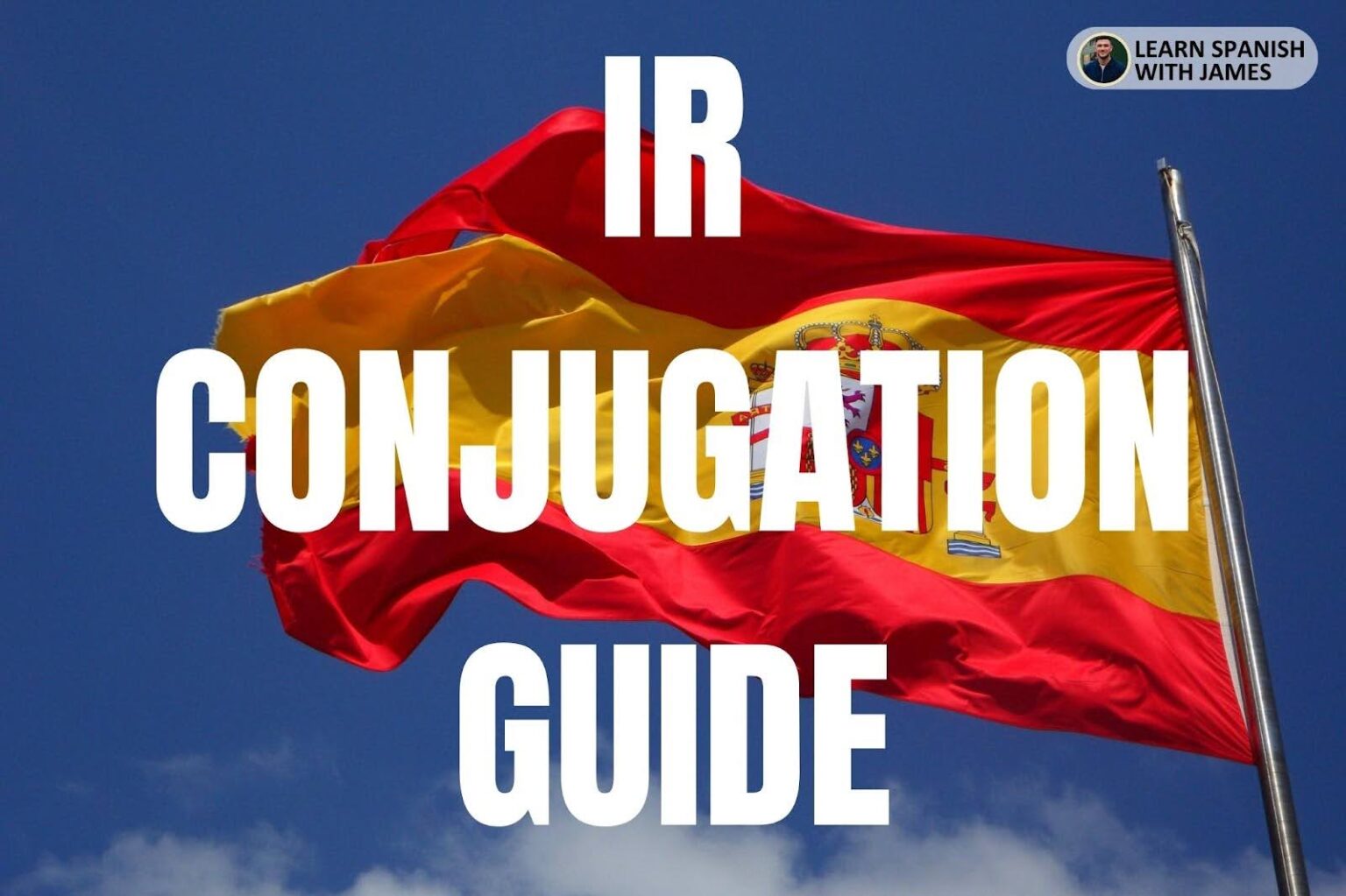 Ir Conjugation Chart & Full Tense Guide - Learn Spanish with James
