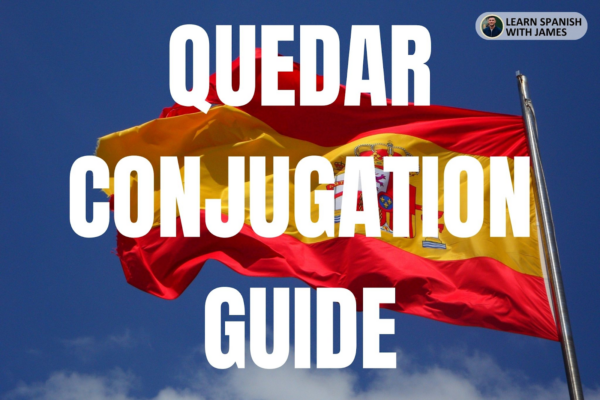 Quedar Conjugation Chart & Full Tense Guide - Learn Spanish with James