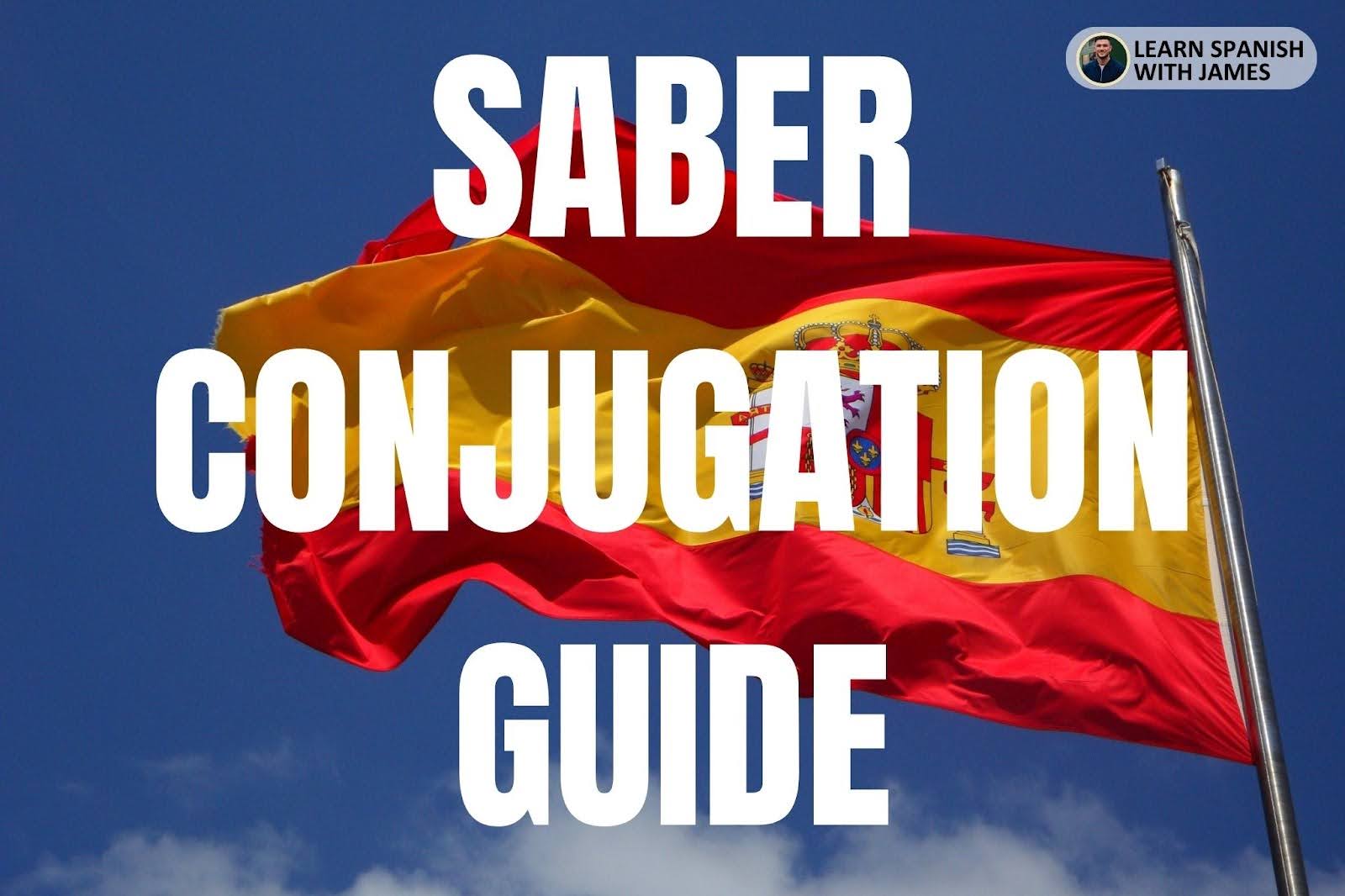 Saber Conjugation Chart & Full Tense Guide - Learn Spanish with James