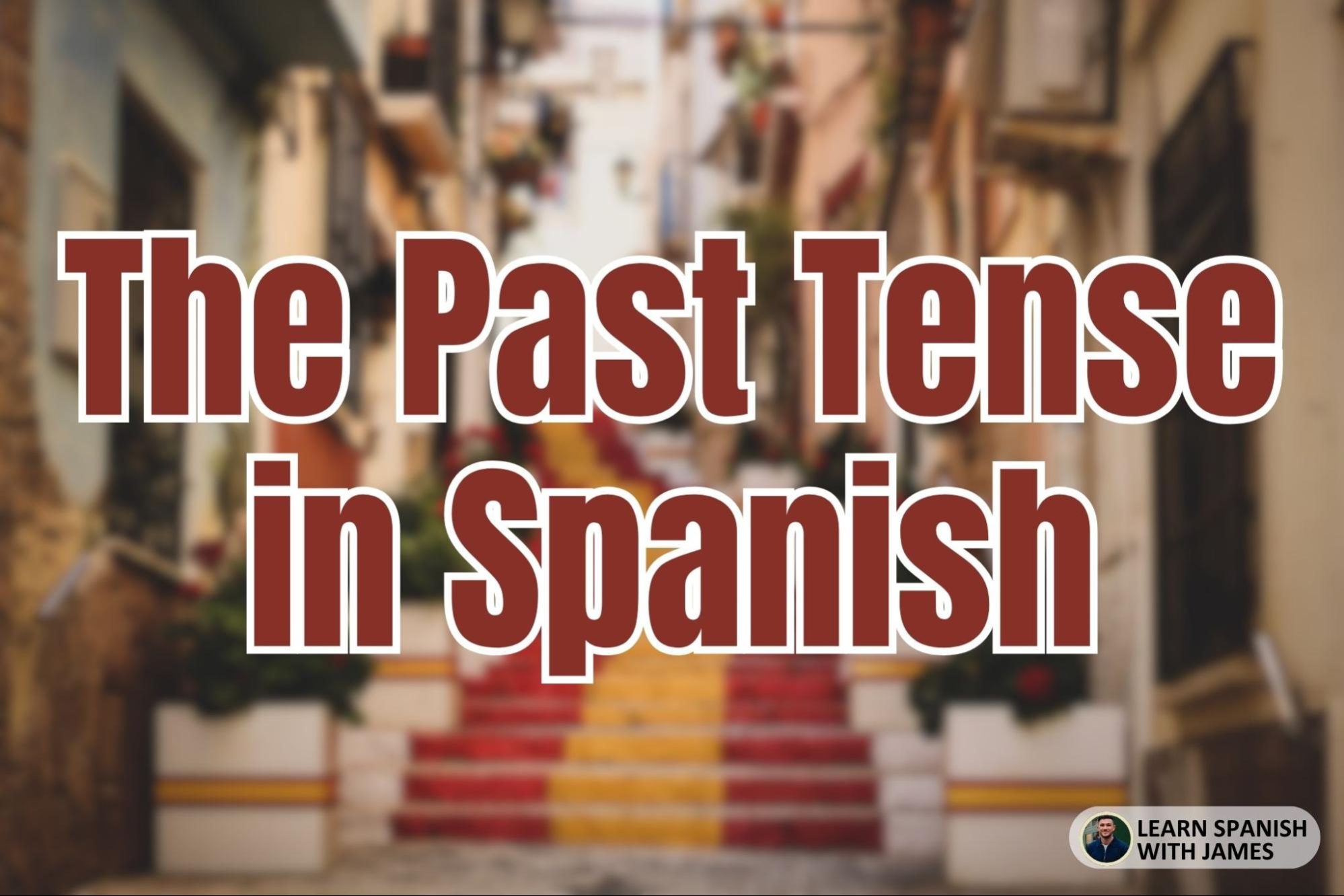 All Spanish Verb Tenses: With Examples and Tips - Learn Spanish with James