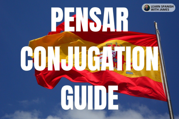 Pensar Conjugation Chart & Full Tense Guide - Learn Spanish with James