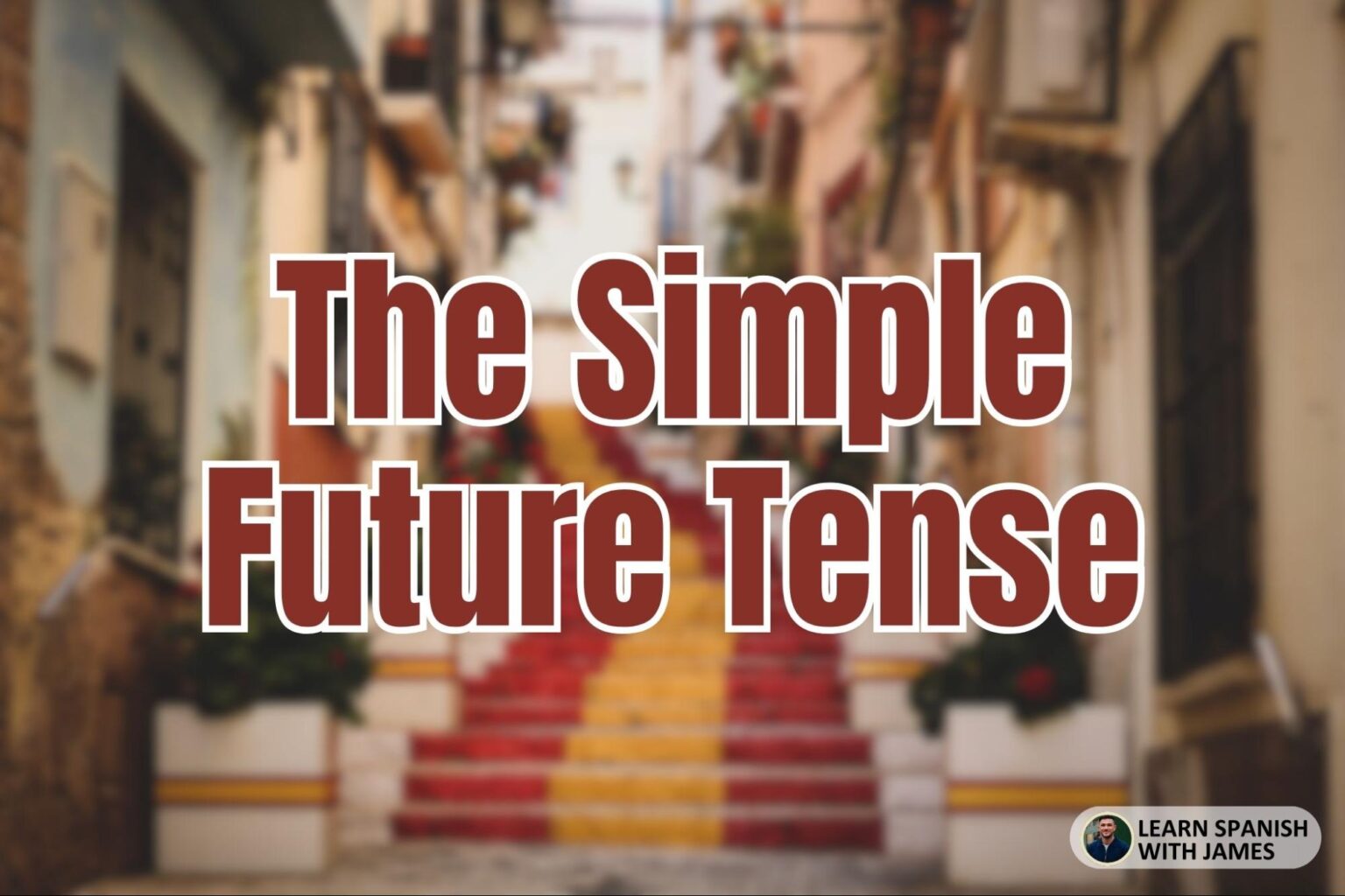 All Spanish Verb Tenses: With Examples and Tips - Learn Spanish with James