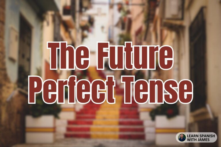 All Spanish Verb Tenses: With Examples and Tips - Learn Spanish with James