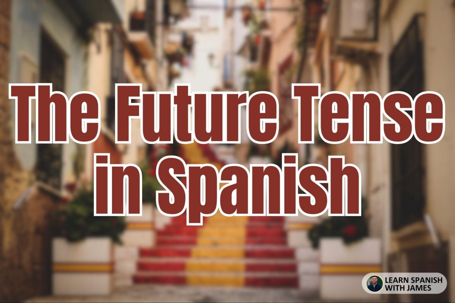 All Spanish Verb Tenses: With Examples and Tips - Learn Spanish with James