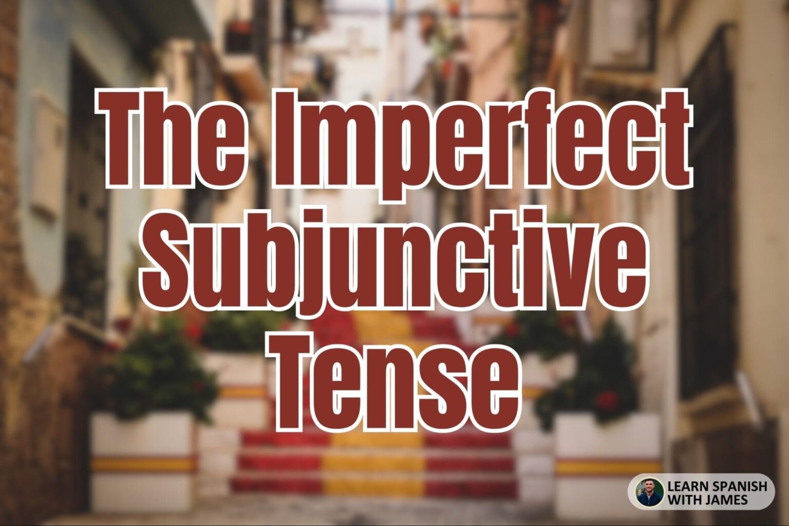 All Spanish Verb Tenses: With Examples and Tips - Learn Spanish with James