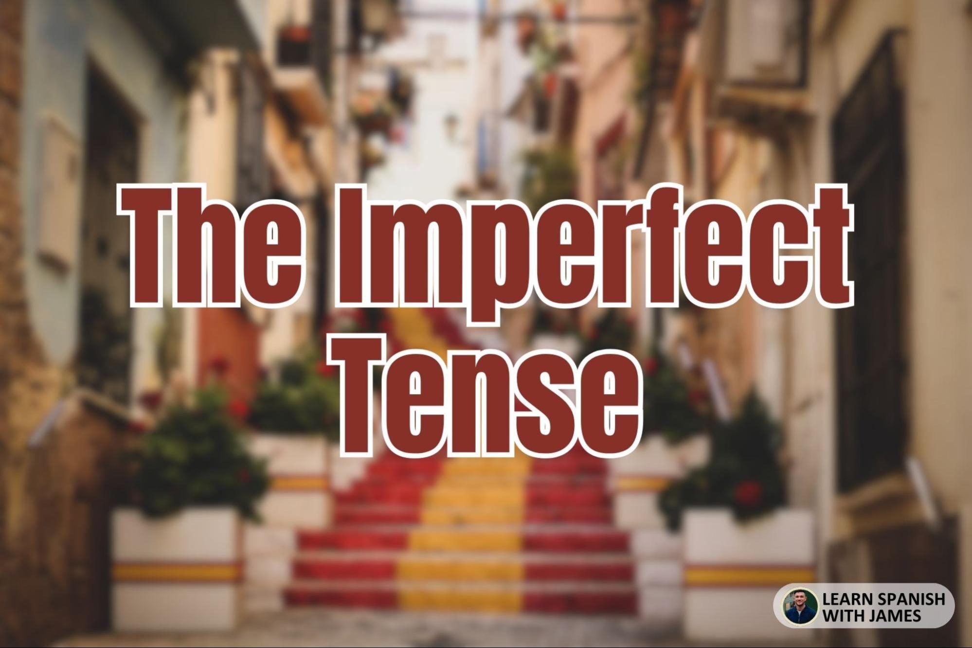 All Spanish Verb Tenses: With Examples and Tips - Learn Spanish with James