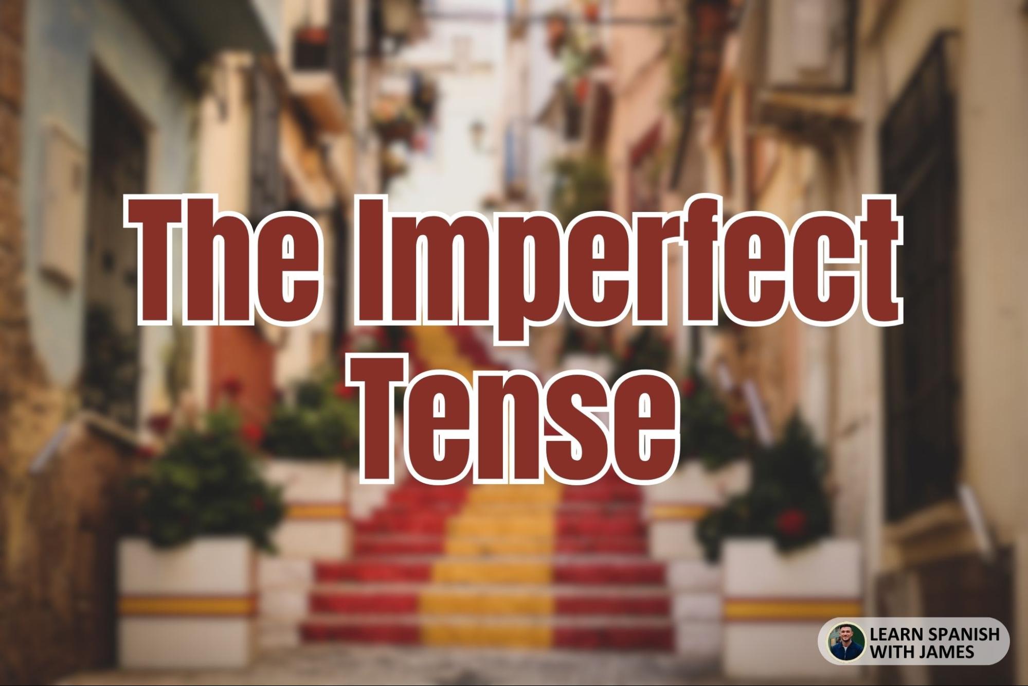 All Spanish Verb Tenses: With Examples and Tips - Learn Spanish with James