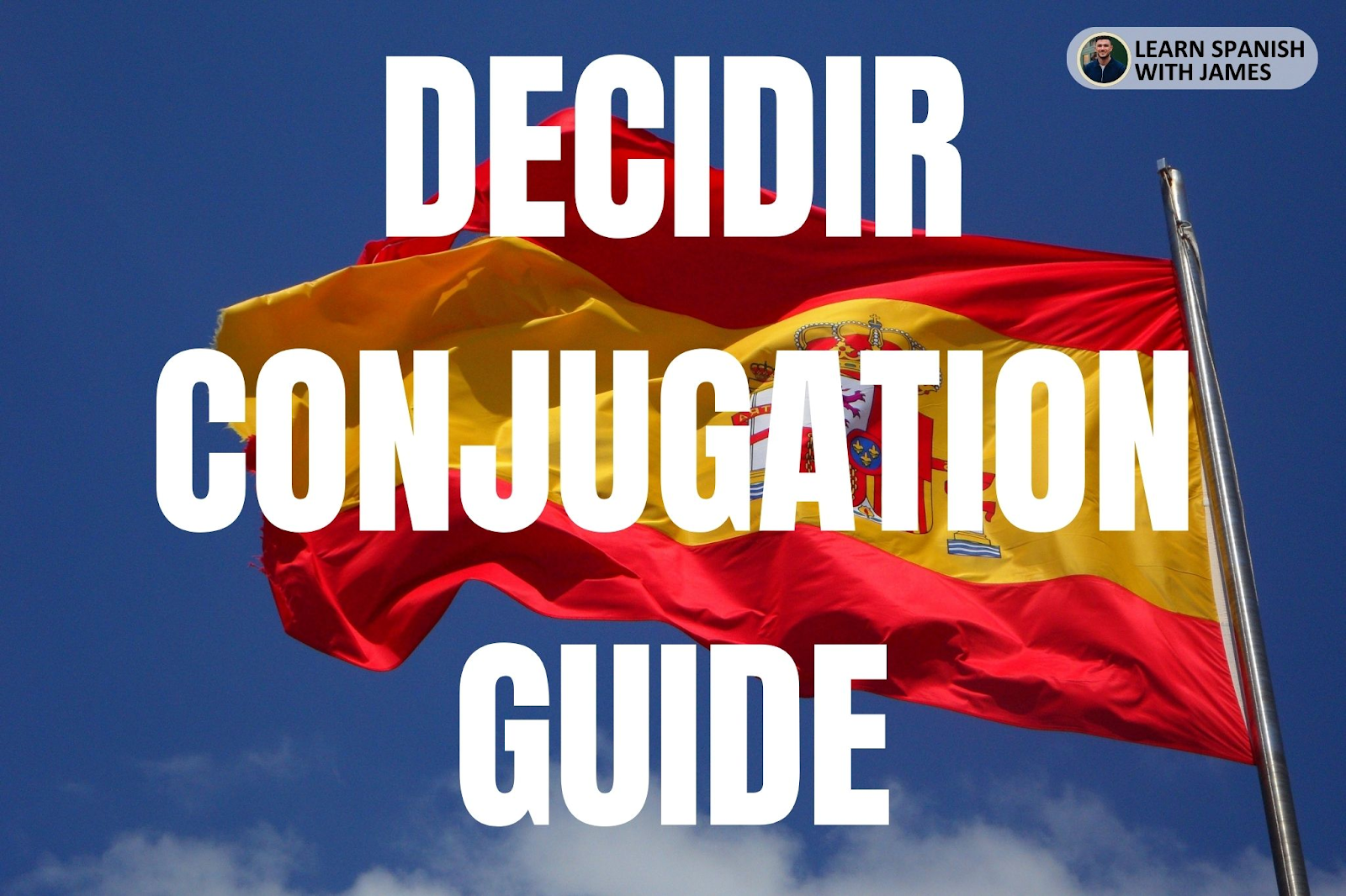 Decidir Conjugation Chart & Full Tense Guide - Learn Spanish with James