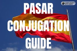 Pasar Conjugation Chart & Full Tense Guide - Learn Spanish with James