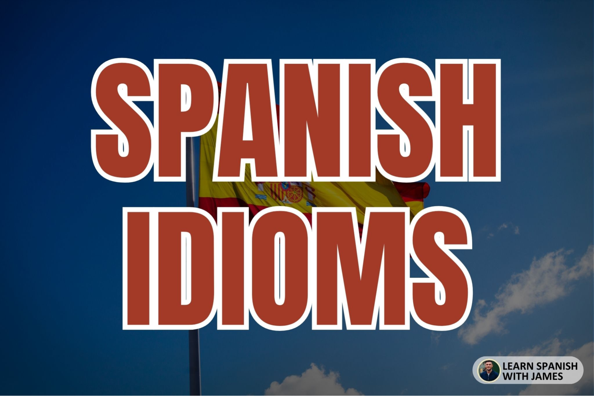 75 Funny Spanish Idioms to Learn ASAP! - Learn Spanish with James