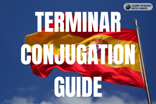 Terminar Conjugation Chart & Full Tense Guide - Learn Spanish with James