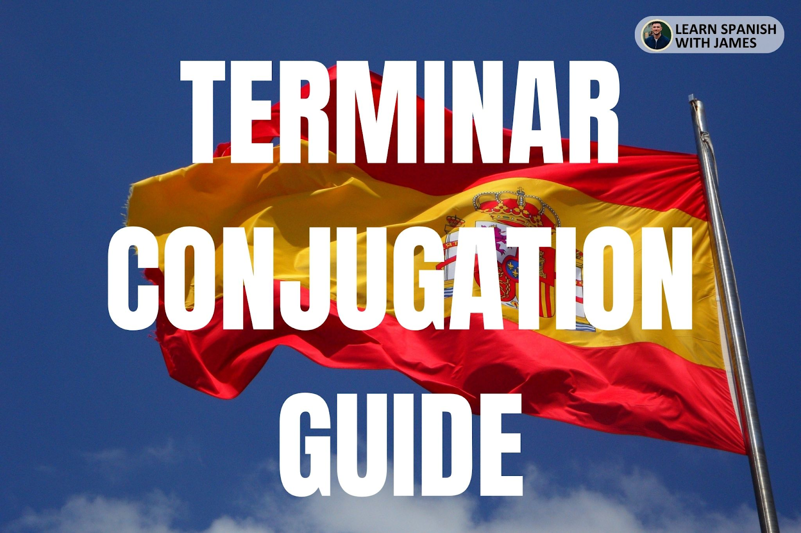 Terminar Conjugation Chart & Full Tense Guide - Learn Spanish with James Terminar Conjugation Chart & Full Tense Guide - Learn Spanish with James