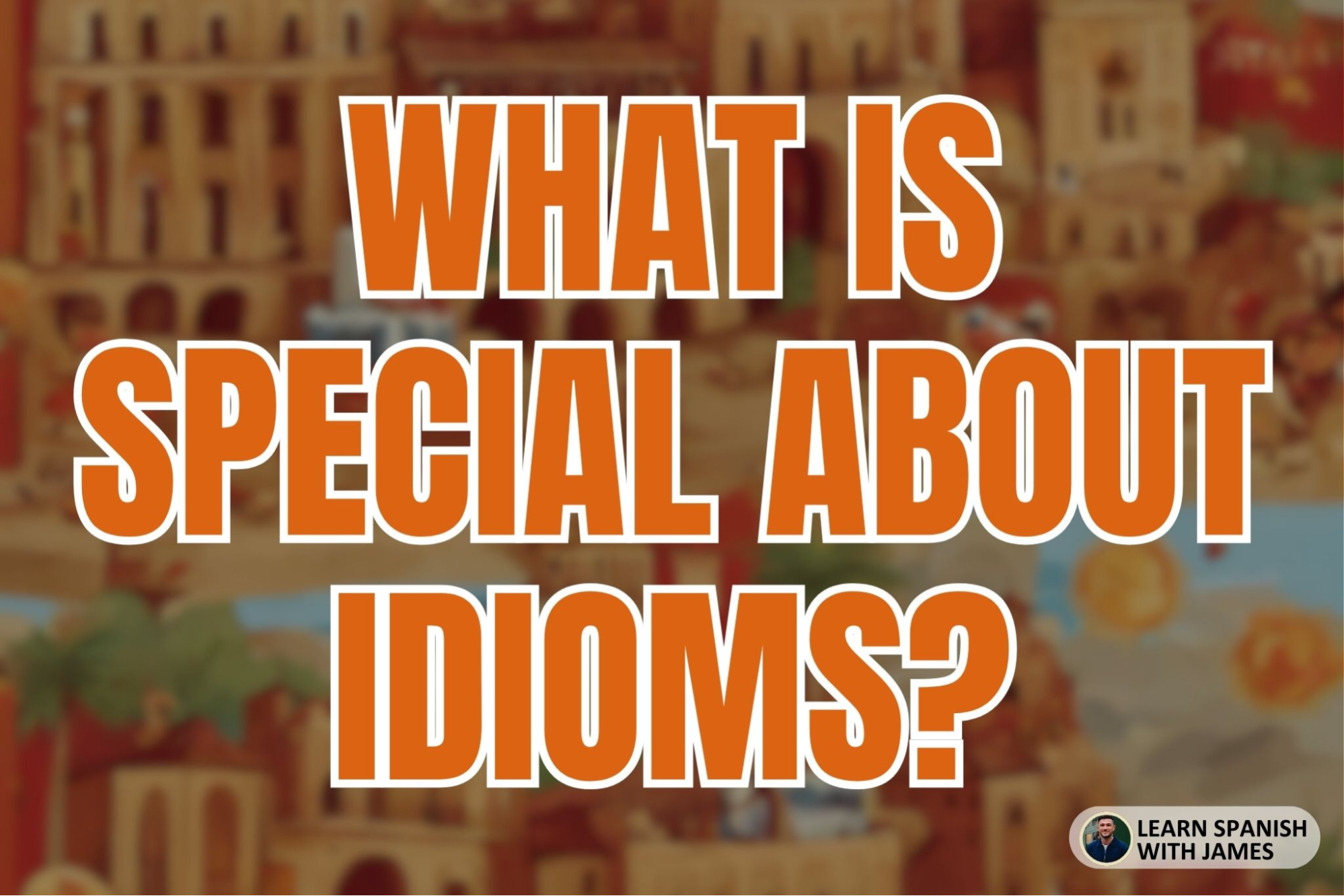 75 Funny Spanish Idioms to Learn ASAP! - Learn Spanish with James