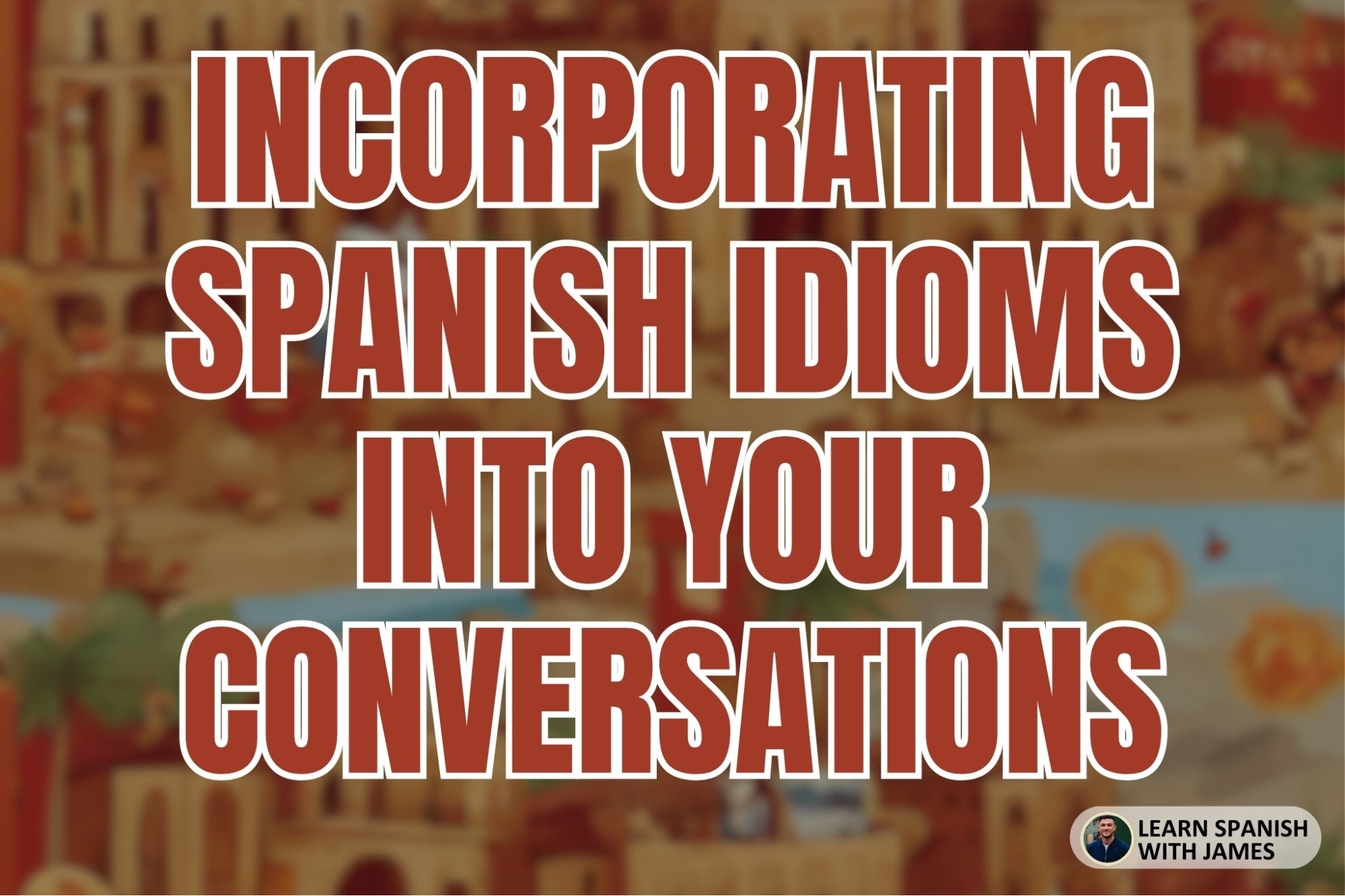 75 Funny Spanish Idioms to Learn ASAP! - Learn Spanish with James