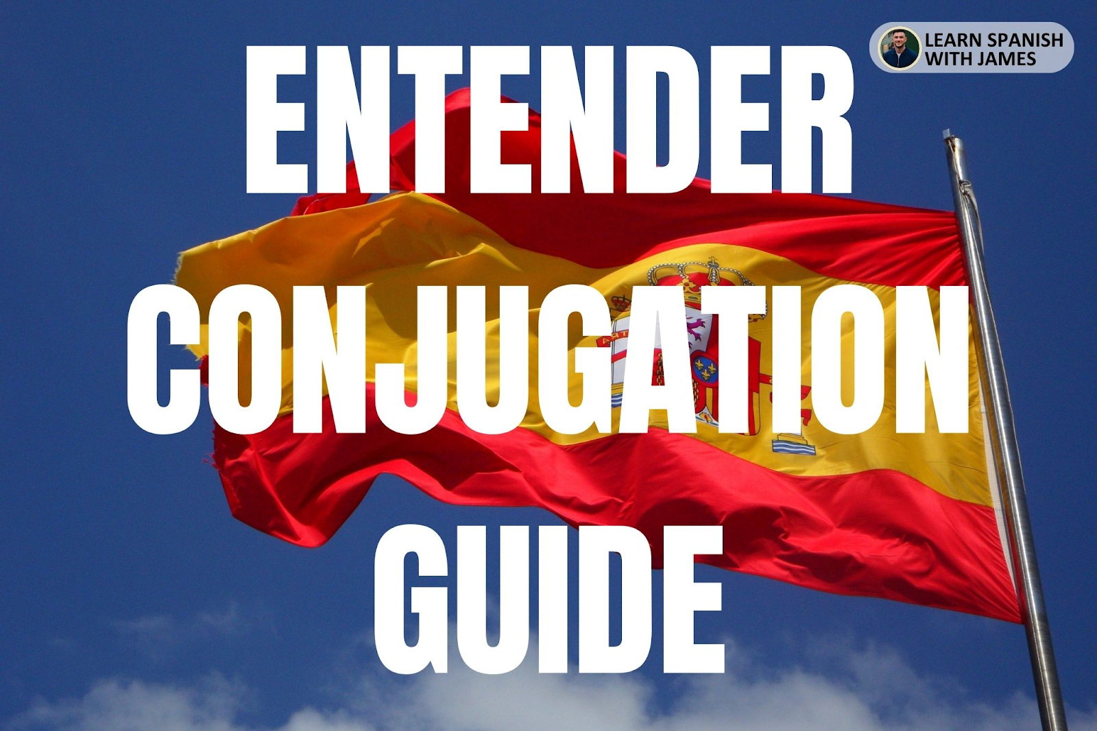 Entender Conjugation Chart & Full Tense Guide - Learn Spanish with James